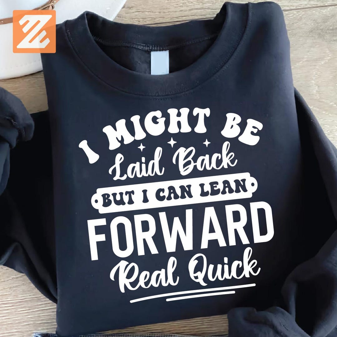 I Might Be Laid Back but I Can Lean Svg Png, Sarcastic Shirt Png for ...
