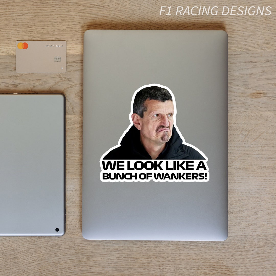 Guenther Steiner We Look Like a Bunch of Wankers Sticker/ F1 Sticker ...