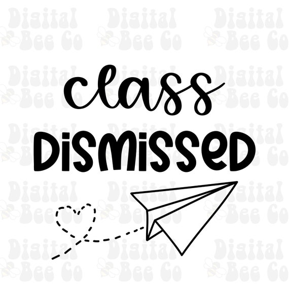 Class Dismissed PNG SVG End of Year Png Svg End of School | Etsy