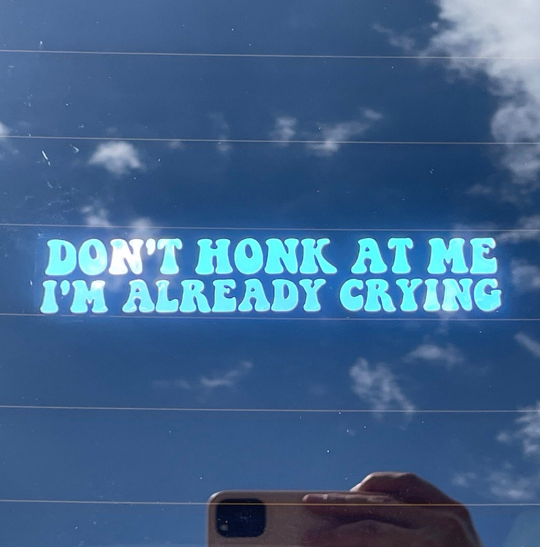 Don't Honk at Me I'm Already Crying Vinyl Car Sticker Aesthetic Decal ...