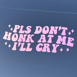 Please Don't Honk at Me I'll Cry | Vinyl Sticker Aesthetic Decal Car ...
