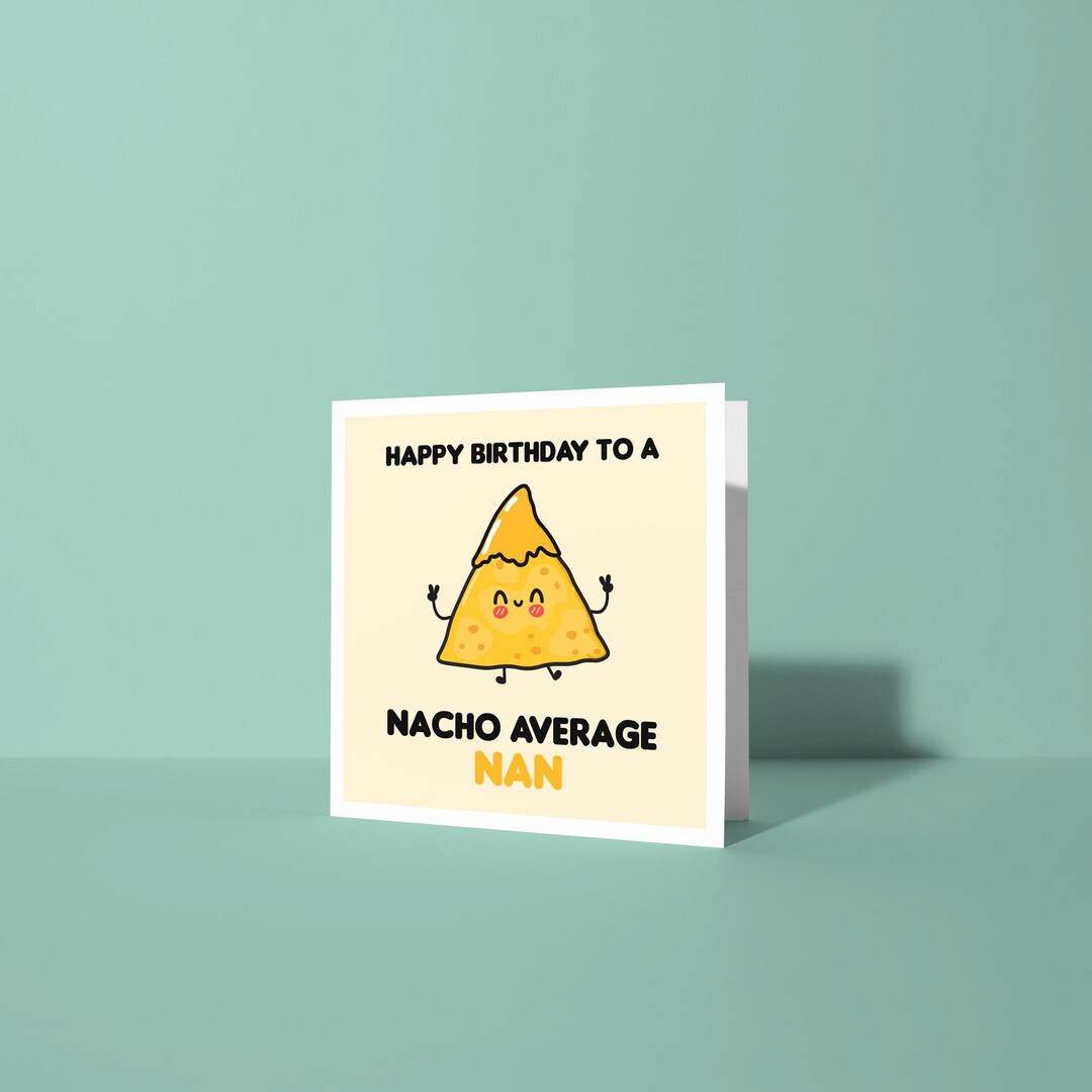 Happy Birthday to a Nacho Average Nan- Funny Pun Happy Birthday ...