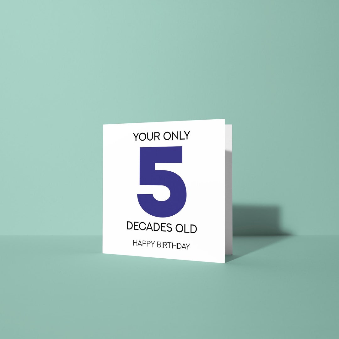 Your Only 5 Decades Old - 50th Birthday Greetings Card | Funny Joke ...
