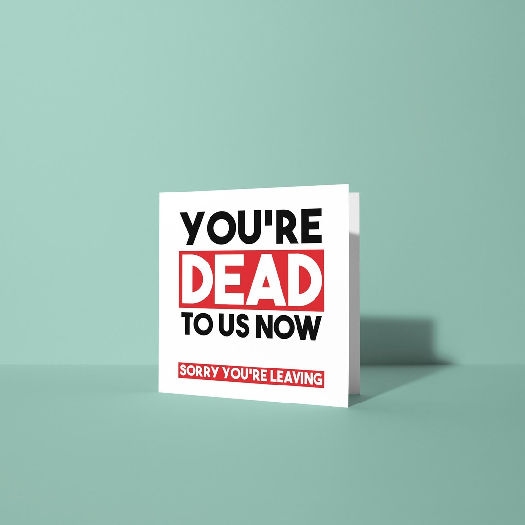 You're Dead to Us Now - Good Luck Leaving Greetings Card | Offensive ...