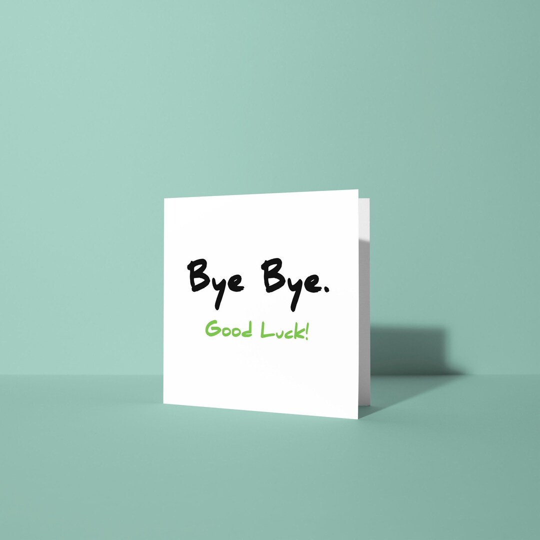 Bye Bye Good Luck - Good Luck Leaving Greetings Card | Cute Quote for ...