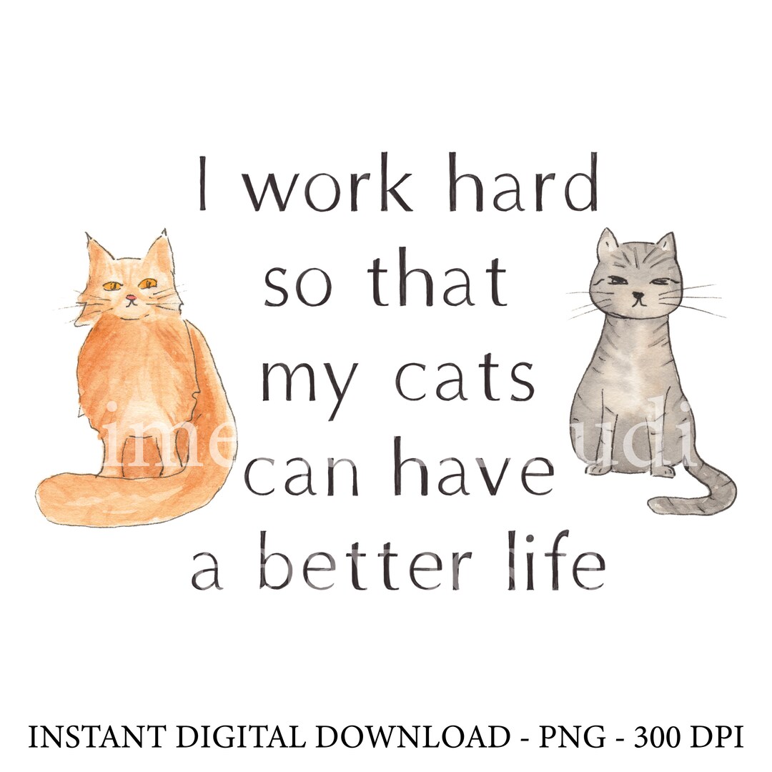 Cat Clip Art, Cute Cat Graphic, I Work Hard so My Cats Can Have a ...