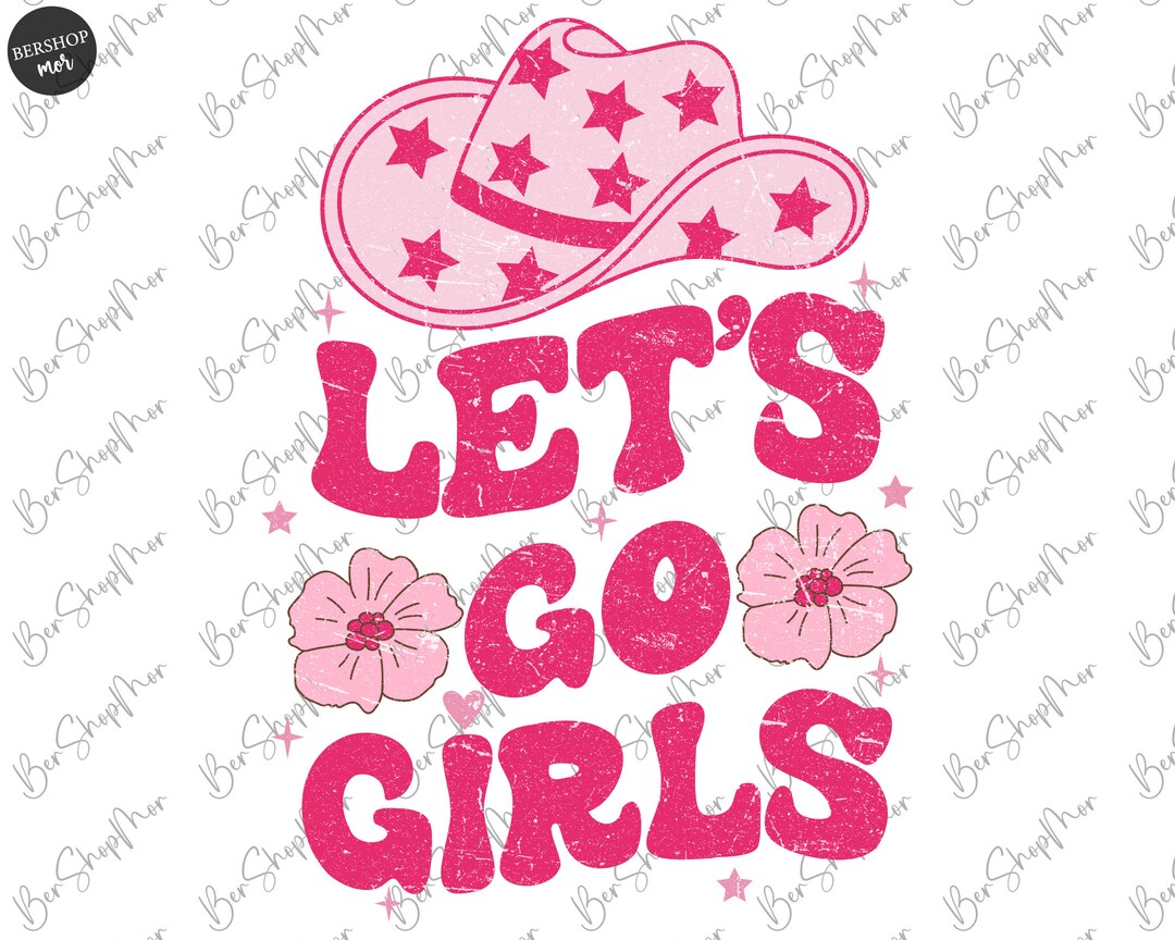 Let's Go Girls PNG Sublimation, Retro Cowgirl Shirt, Western Girls Trip ...