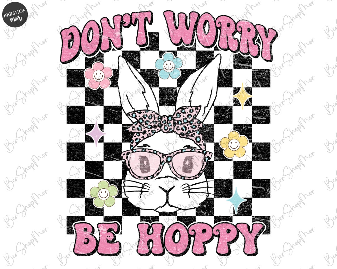Easter Png, Don't Worry Be Hoppy Png, Easter Bunny Png, Easter Shirt ...