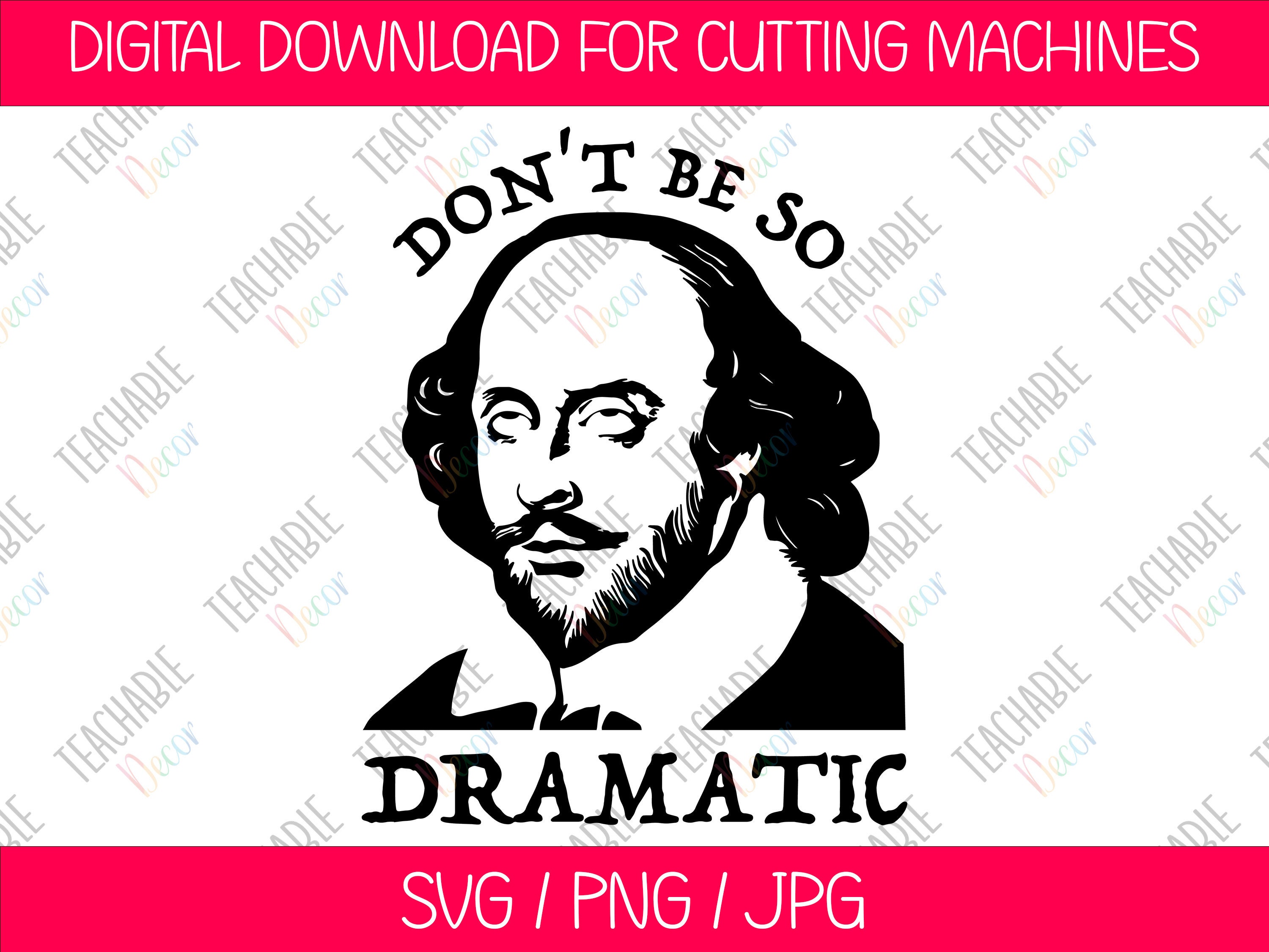 Don't Be so Dramatic Shakespeare SVG / Poet SVG / English Lit / Digital ...