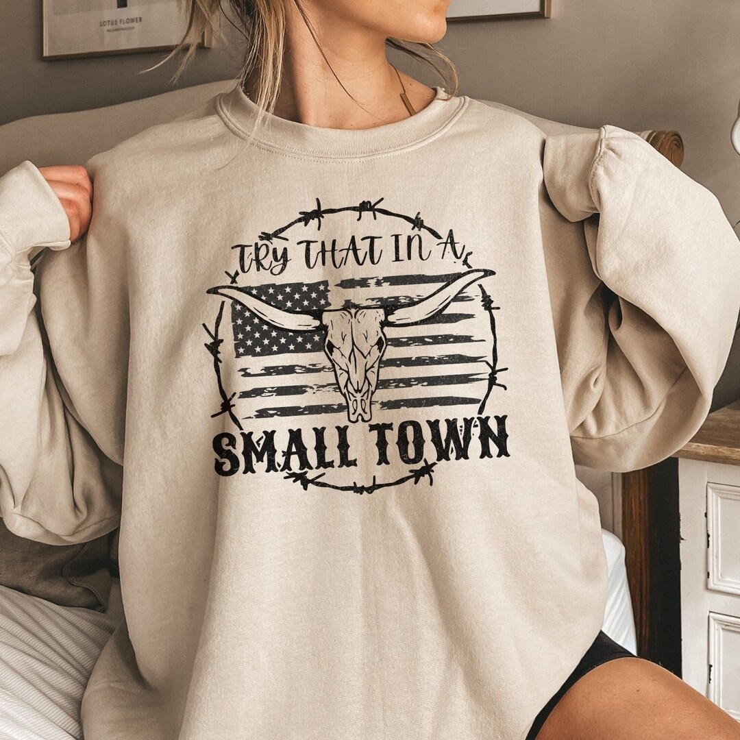 Try That in A Small Town Shirt, Vintage Small Town Sweatshirt, Trendy ...