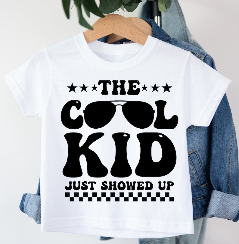 The Cool Kid Just Showed up Svg, Toddler Svg, Kids Sublimation, Funny Sublimation, Svg for ...