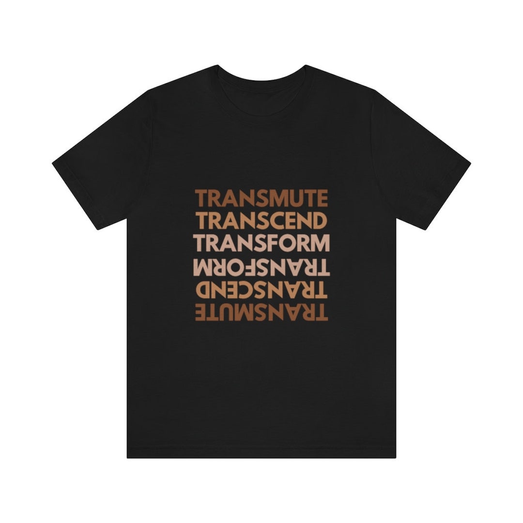 TRANSMUTE TRANSCEND TRANSFORM Unisex Jersey Short Sleeve Tee - Etsy