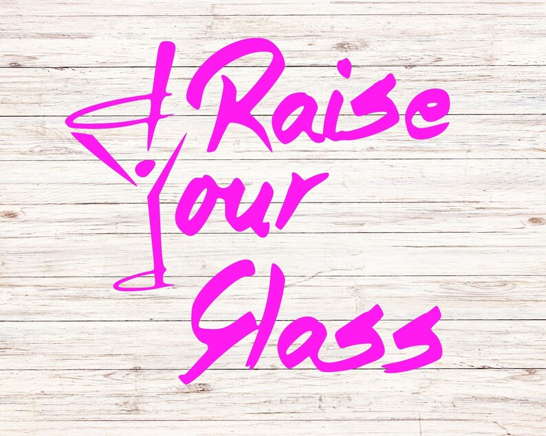 Raise Your Glass SVG | Raise Your Glass PNG | Digital Download | Crafting | Cut Files | Cutting ...