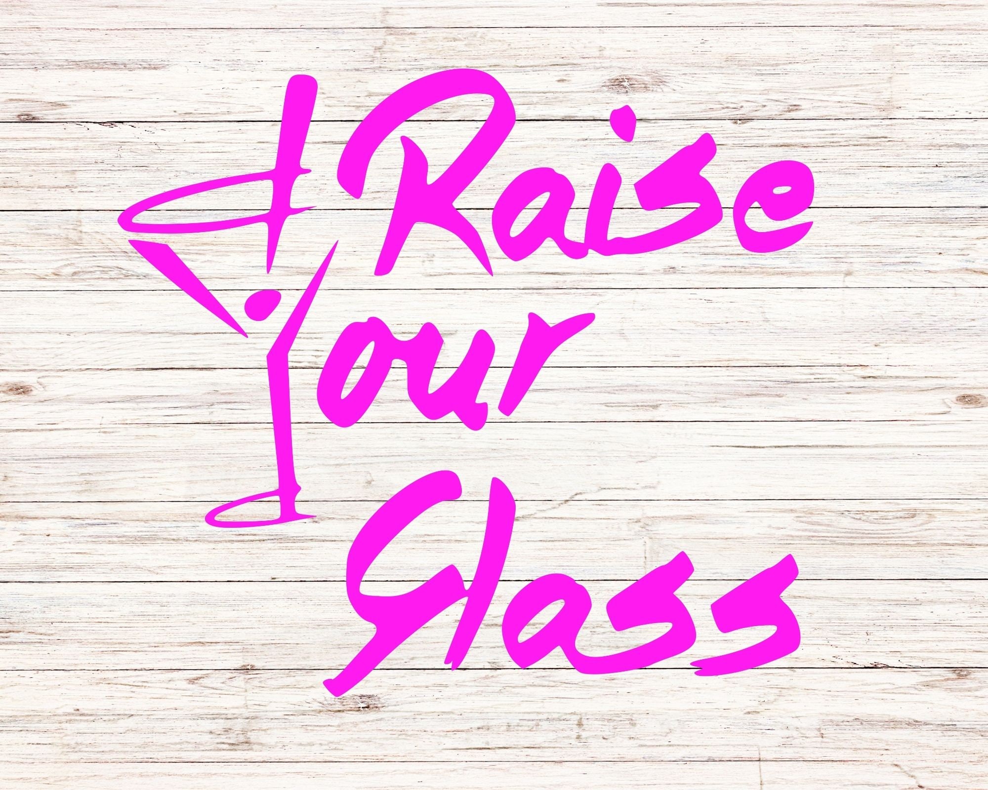 Raise Your Glass Svg Raise Your Glass Png Digital Download Crafting Cut Files Cutting