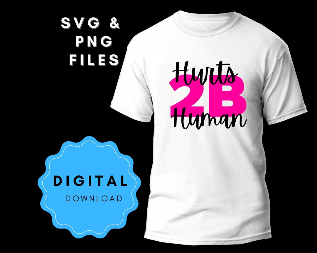 Hurts 2B Human SVG PNG - DIY Crafting Cut Files (digital Download) - Etsy
