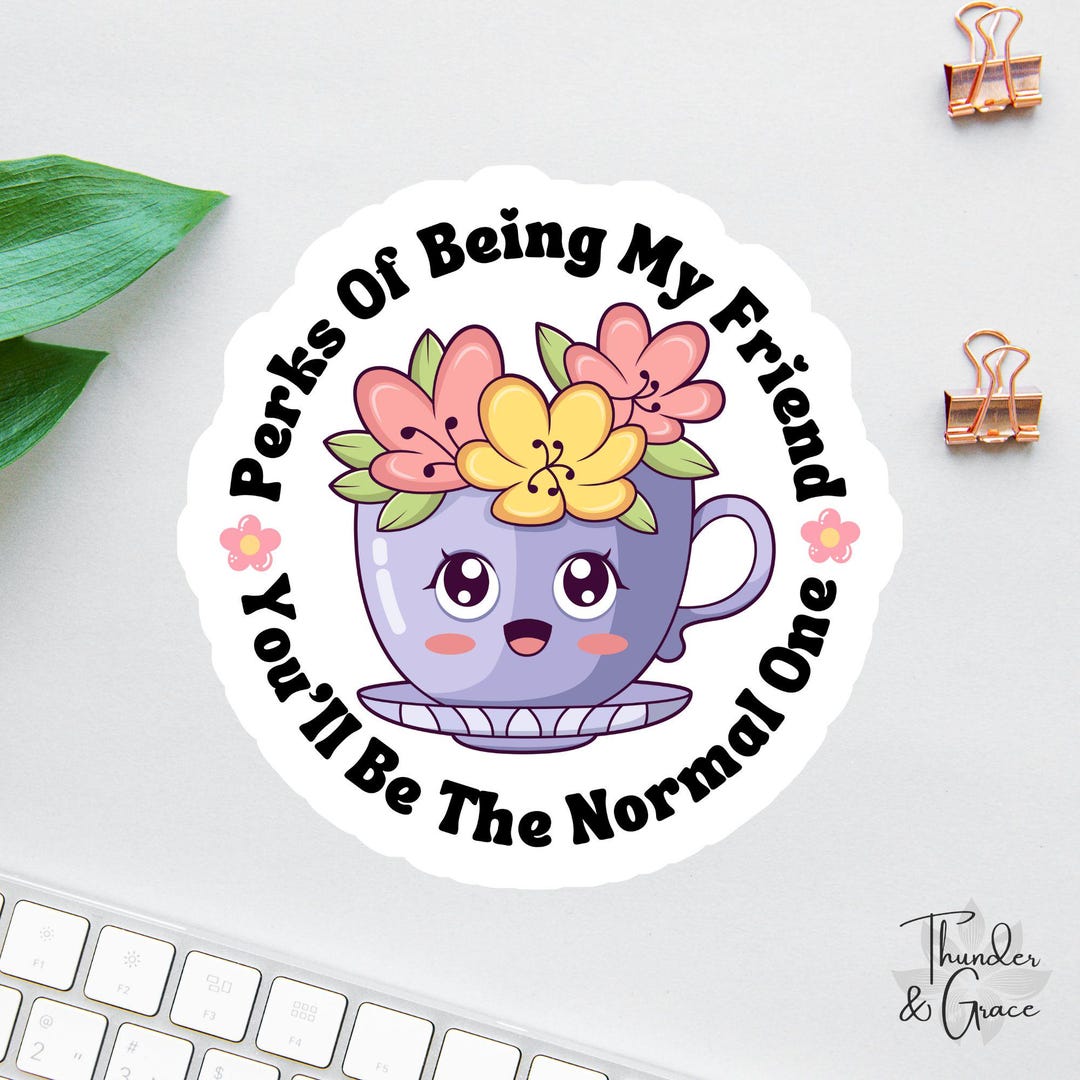 Perks to Being My Friend, You'll Be the Normal One Sticker, Anxiety ...