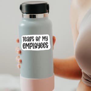 Tears of My Employees Sticker, Funny Boss Decal, Die Cut Magnet, Gifts ...