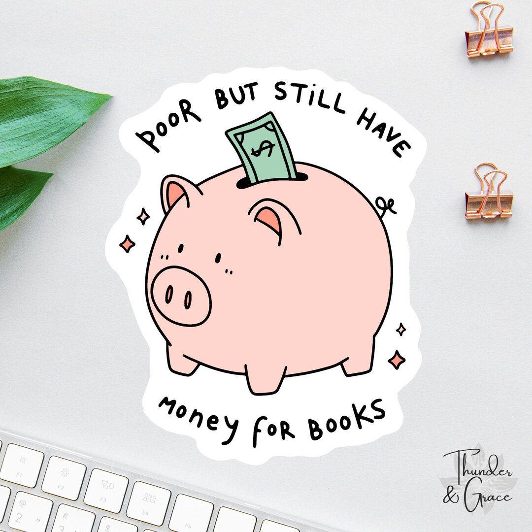 Bookish Sticker, Poor but Still Have Money for Books, Book Lover Decal ...