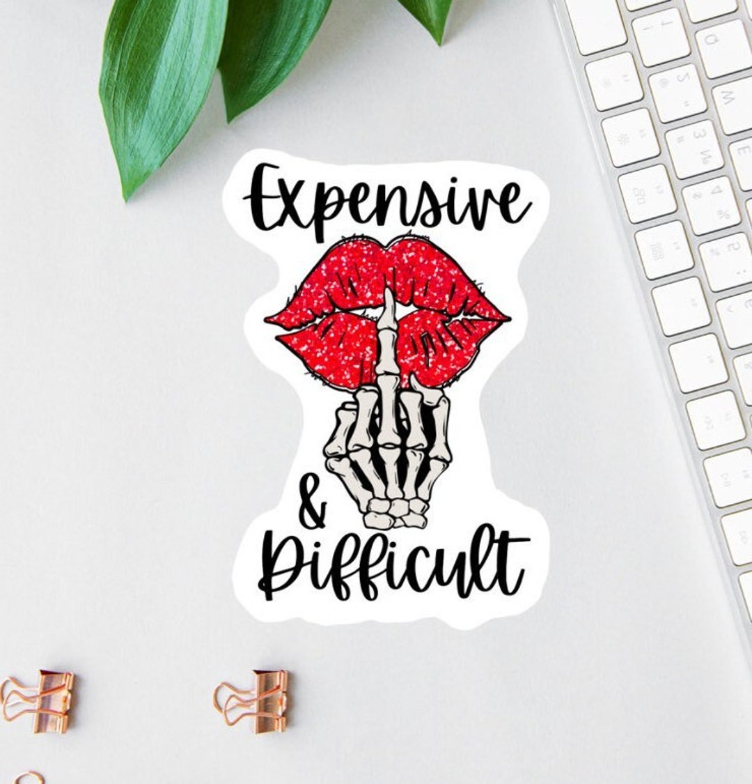 Expensive and Difficult Sticker, Funny Laptop Decals, Helmet Decal ...