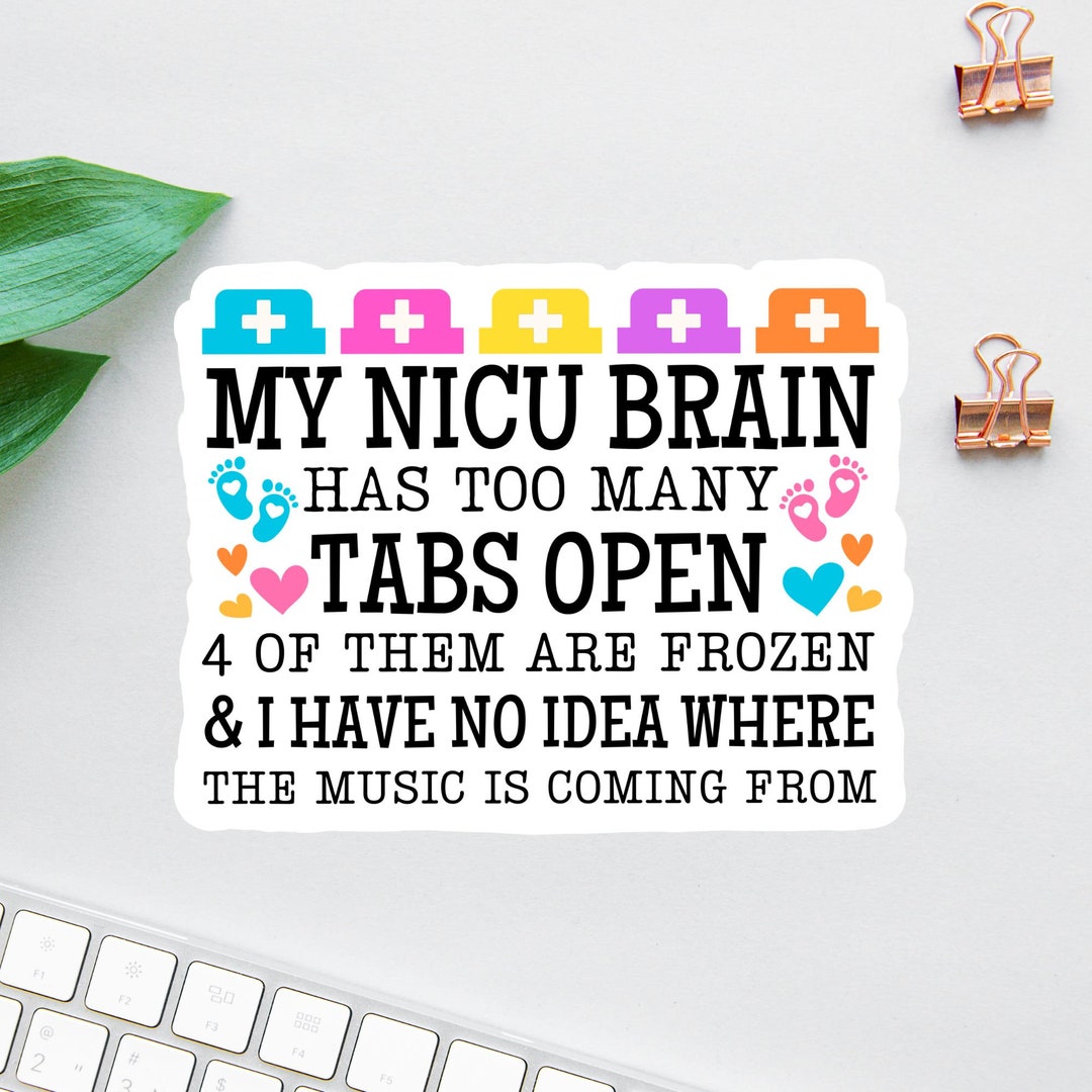 My Brain Has Too Many Tabs Open Stickers, Funny NICU Nurse Decal, Funny ...
