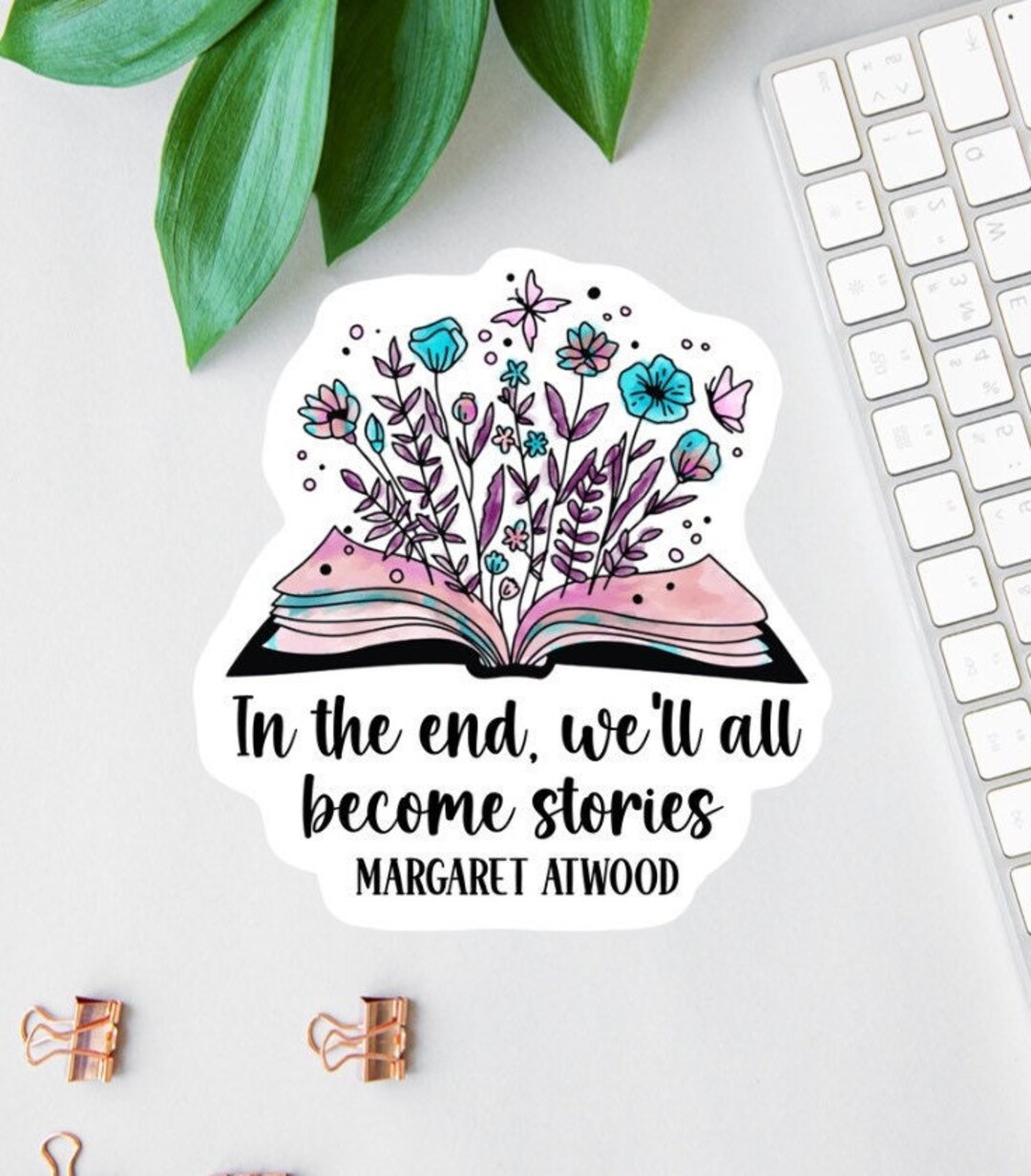 In the End We'll All Become Stories Sticker, Die Cut Sticker, Floral ...