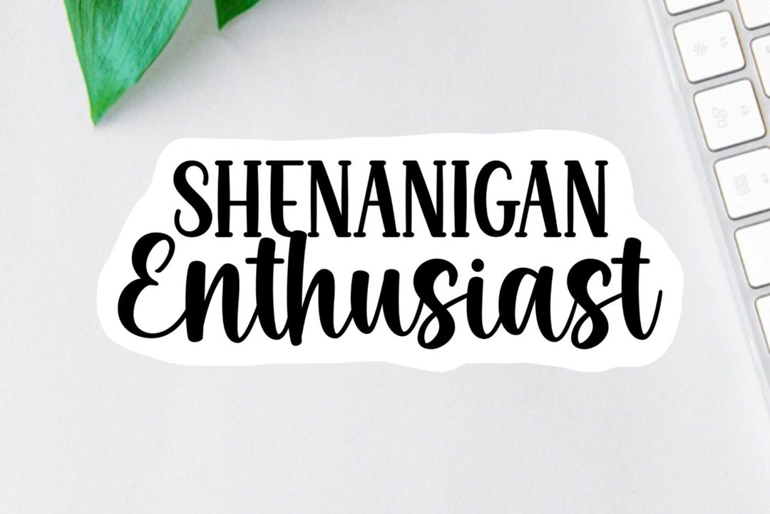 Shenanigan Enthusiast Sticker, Sarcastic Sticker, Funny Laptop Sticker ...
