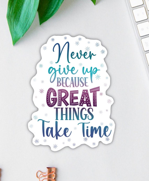 Never Give up Because Great Things Take Time Sticker - Etsy