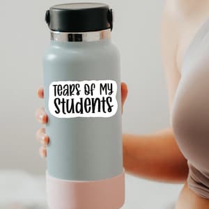 Tears of My Students Sticker, Funny Teacher Decal, Die Cut Magnet ...