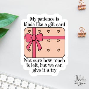 Patience Like A Gift Card Sticker or Magnet, Anxiety Sticker, Sarcastic ...