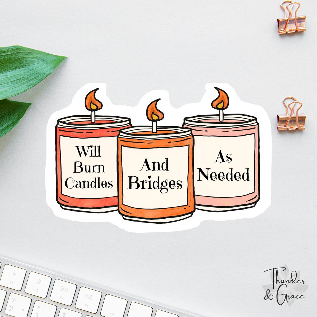 Bridge Burner Sticker, Will Burn Bridges as Needed, Anxiety Sticker ...