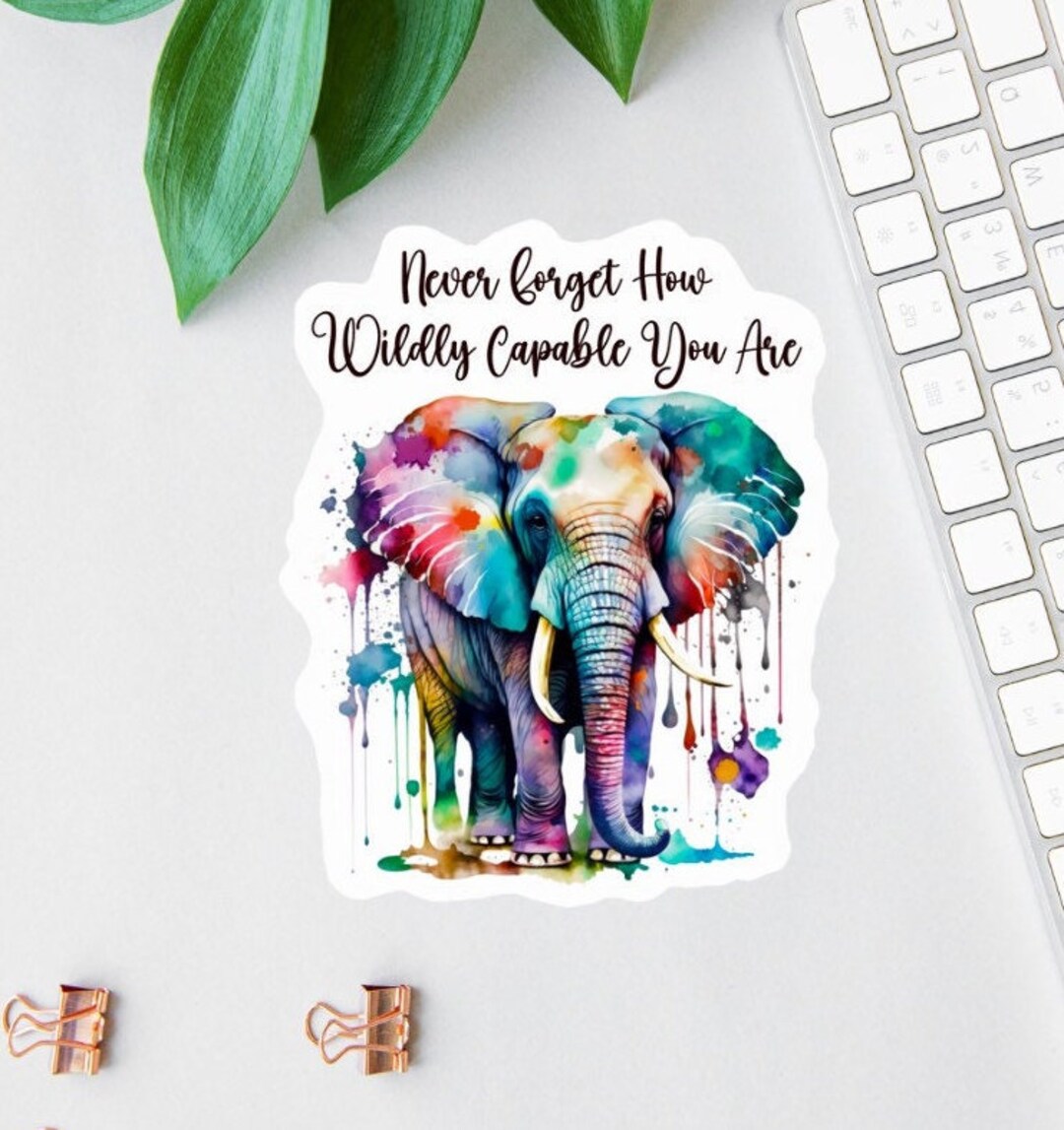 Never Forget How Wildly Capable You Are Sticker, Watercolor Elephant ...