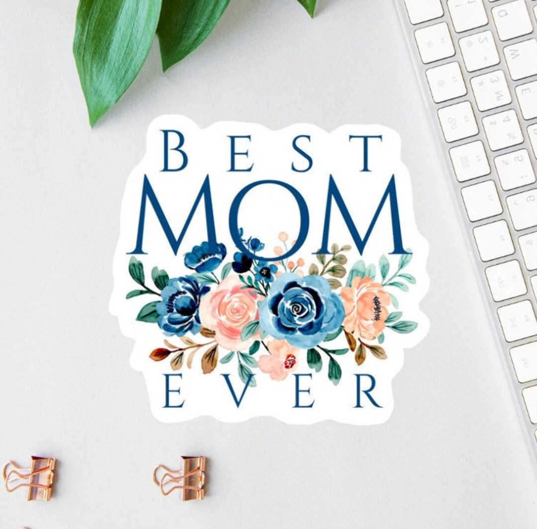 Best Mom Ever Sticker, Floral Mom Sticker, Mother's Day Gift, Floral ...