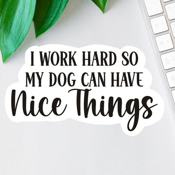 I Work Hard so My Dog Can Have Nice Things - Etsy