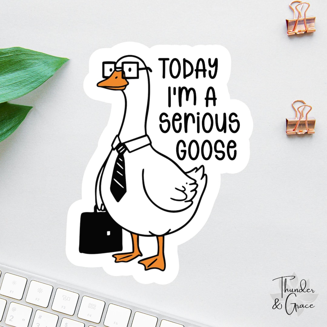 Today I'm A Serious Goose Sticker, Silly Goose Sticker, Sarcastic ...