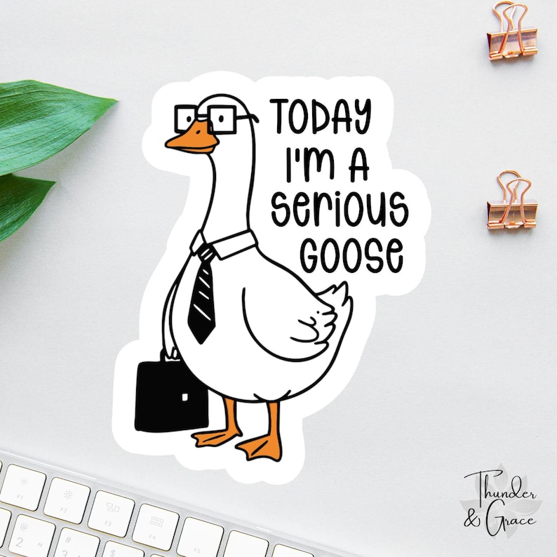 Today I'm A Serious Goose Sticker, Silly Goose Sticker, Sarcastic ...