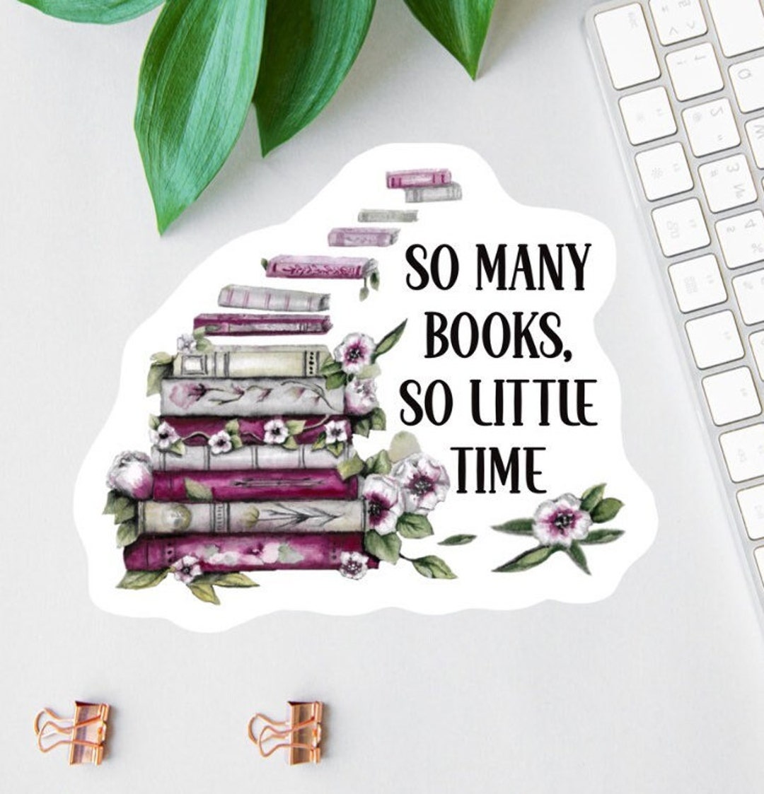 So Many Books so Little Time Sticker, Die Cut Sticker, Book Lover Decal ...