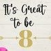 It's Great to Be 8 SVG, 8th Birthday SVG, Baptism SVG, Eight Svg, Cut ...