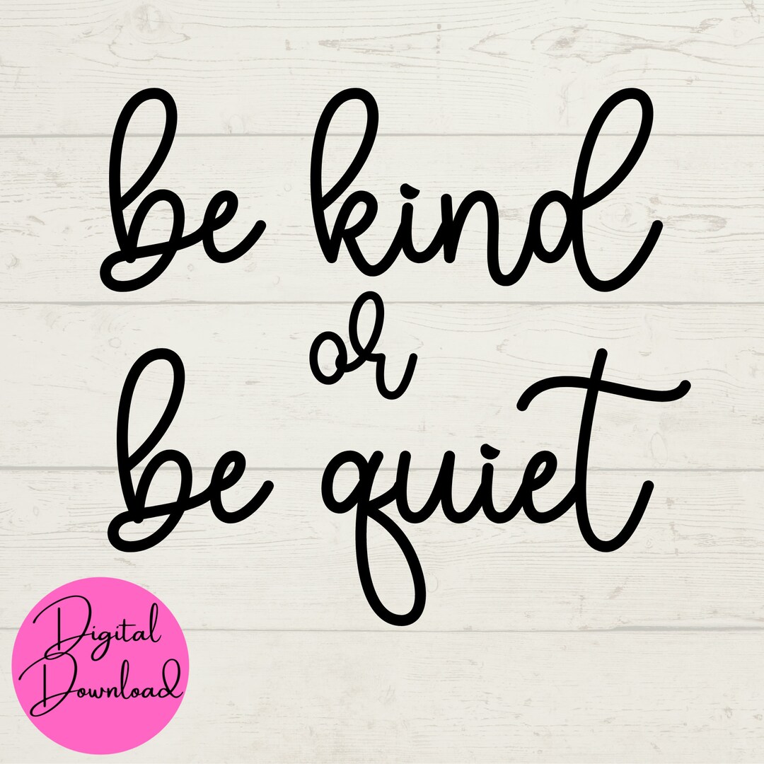 Be Kind SVG, Be Quiet SVG, Digital Clip Art, Funny Tshirt Digital ...