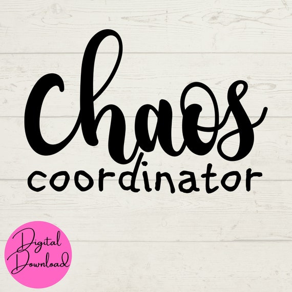 Chaos Coordinator SVG Chaos SVG Cut Files for Cricut | Etsy