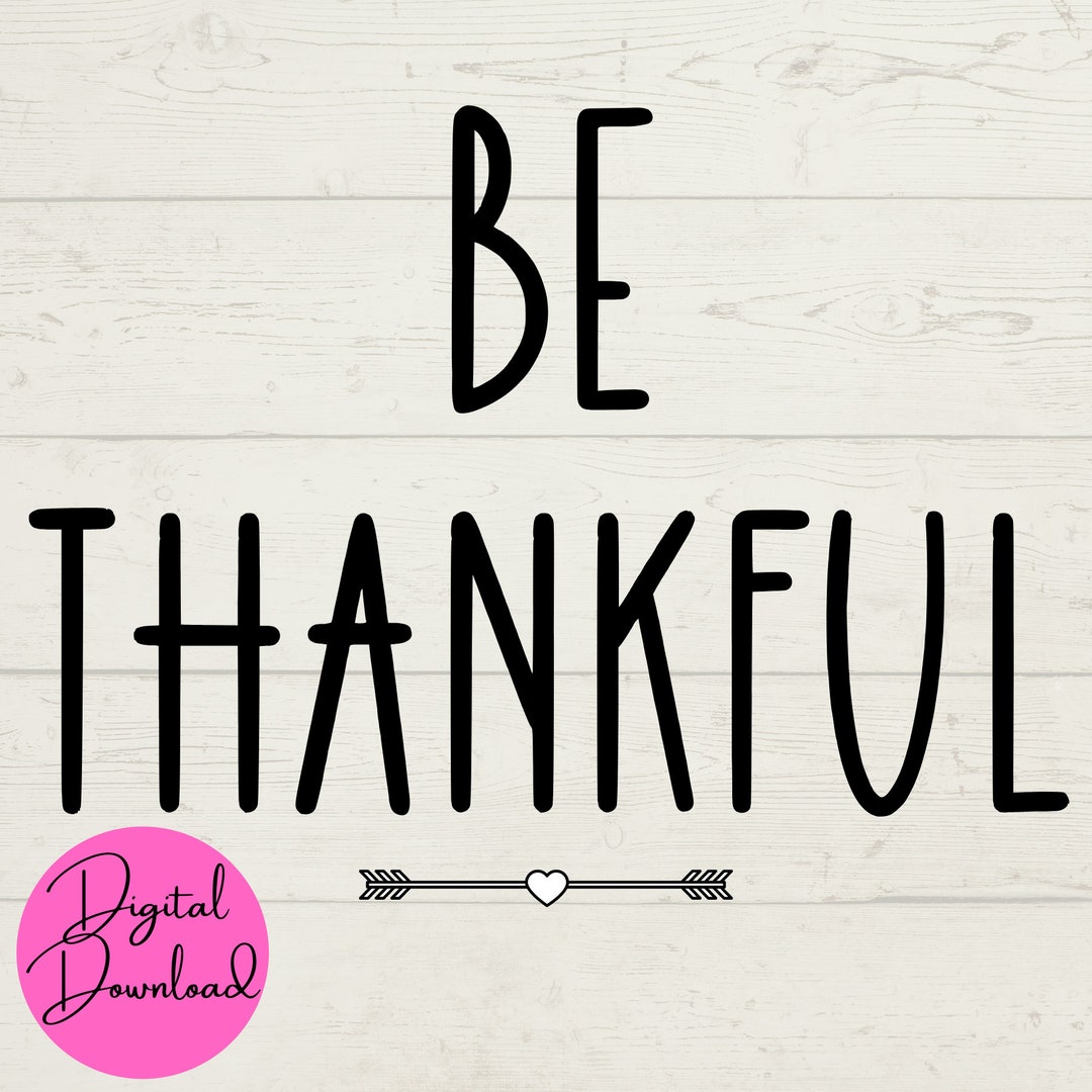 Be Thankful SVG, Gratitude SVG, Inspirational SVG, Digital Downloads ...