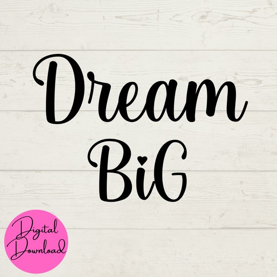 Dream Big SVG Dream Big Digital Files Dream Big Instant | Etsy
