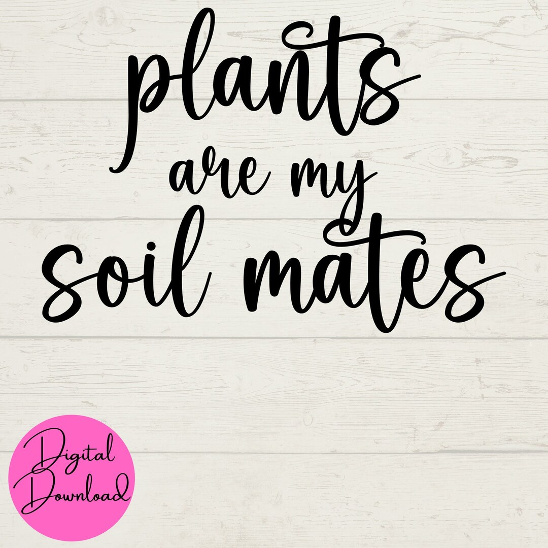 Gardener SVG, Gardening SVG, Plants SVG, Plants Are My Soil Mates ...