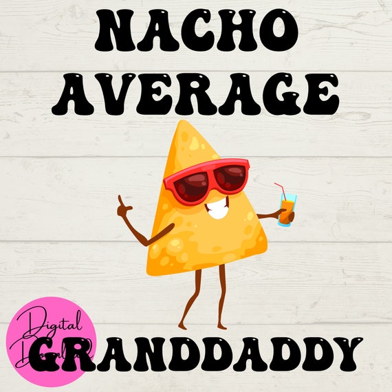 Nacho Average SVG Granddaddy SVG Nacho Average Granddaddy - Etsy