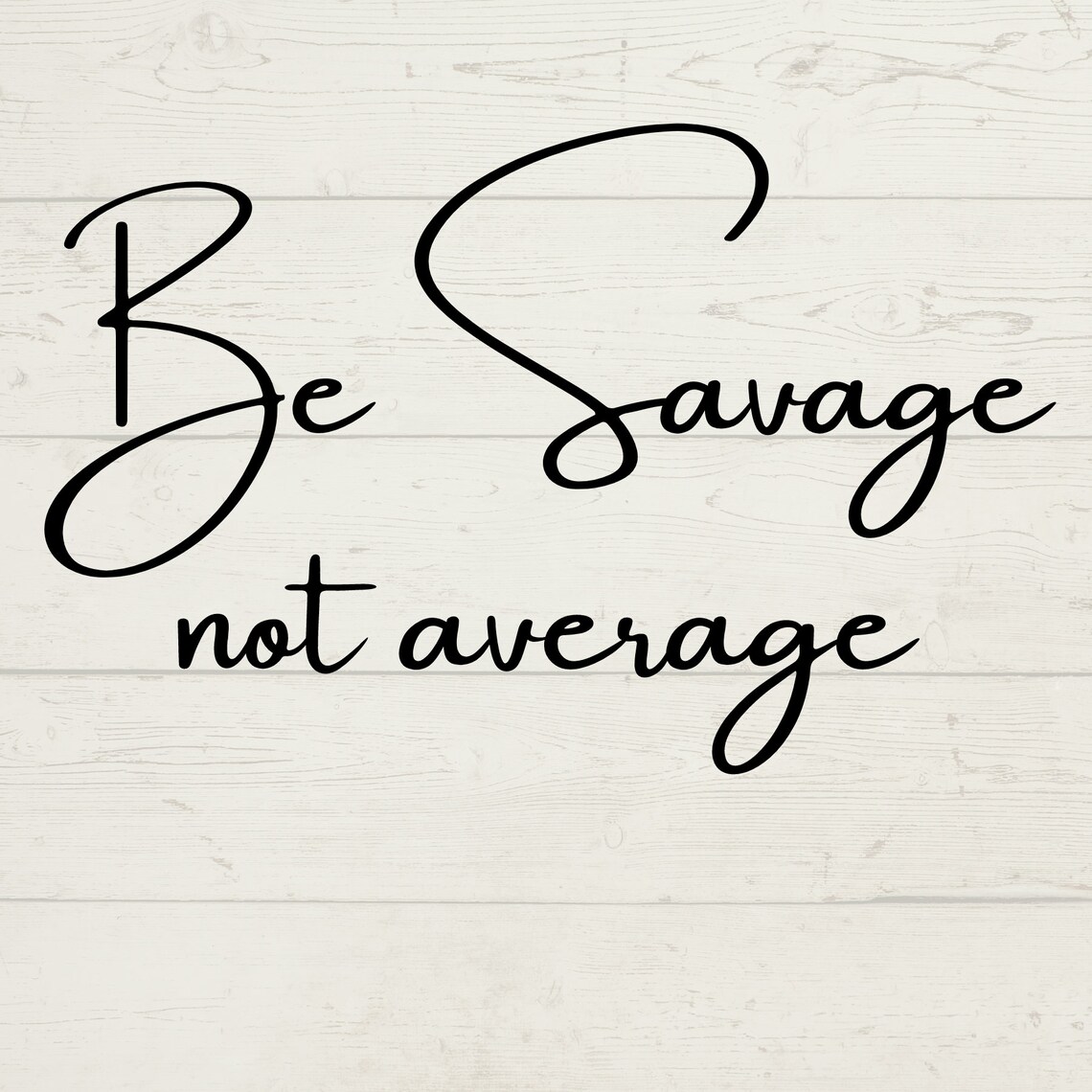 Be Savage SVG, Not Average SVG, Inspirational Sayings, Instant ...