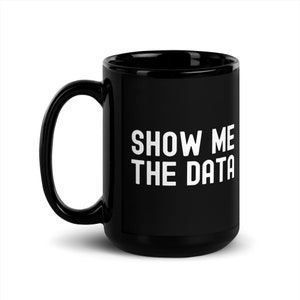Show Me the Data Mug - Data Analyst, Statistics, Data Scientist, Big ...