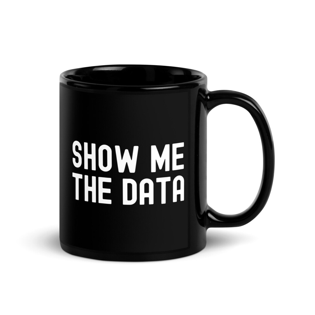Show Me the Data Mug - Data Analyst, Statistics, Data Scientist, Big ...