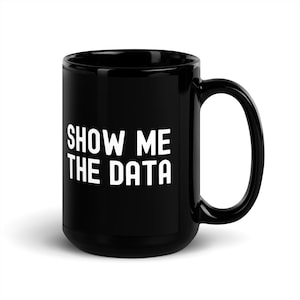 Show Me the Data Mug - Data Analyst, Statistics, Data Scientist, Big ...