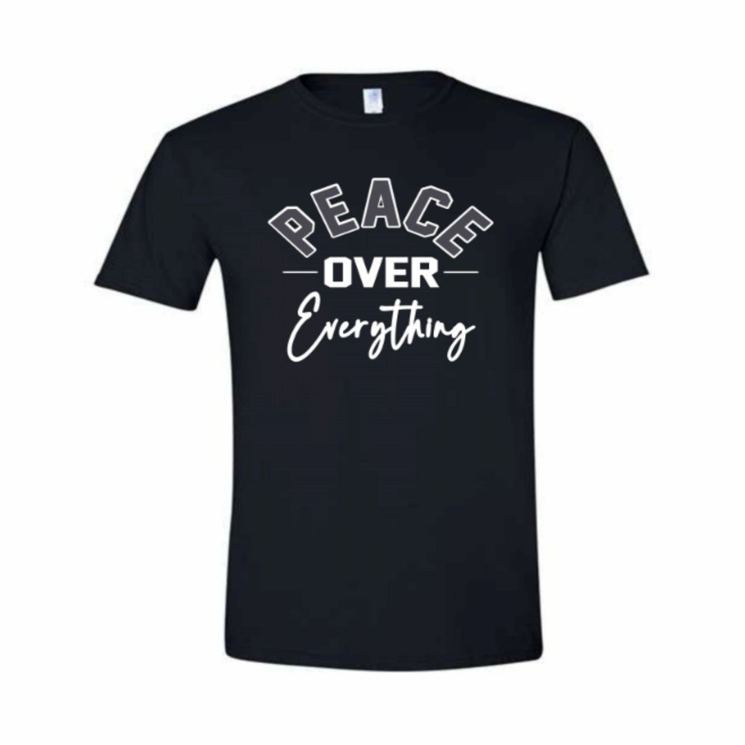 Peace Over Everything - T-shirt - Etsy