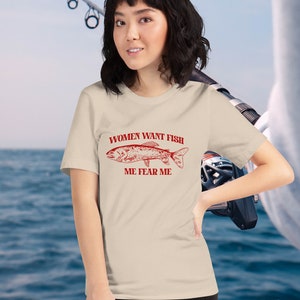 Women Want Fish Me Fear Me Shirt / Women Want Me Fish Fear Me | Funny ...