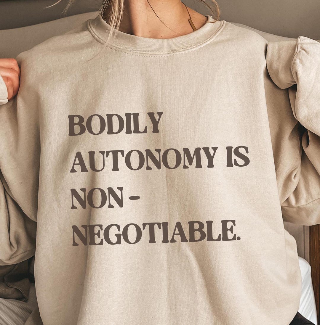 Bodily Autonomy is Non-negotiable Sweatshirt | My Body My Choice ...